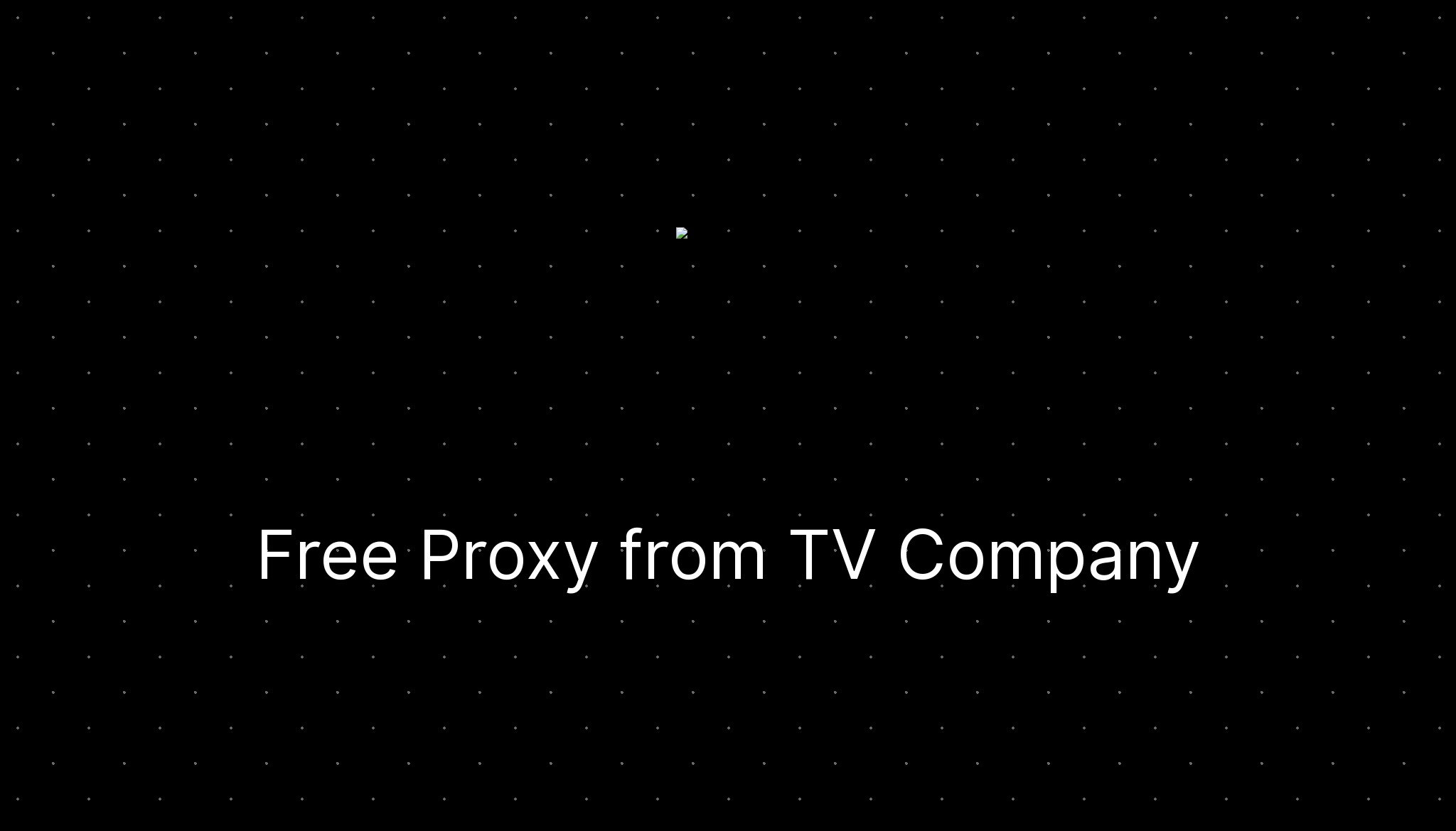 Free Proxy from TV Company Free Proxy from TV Company